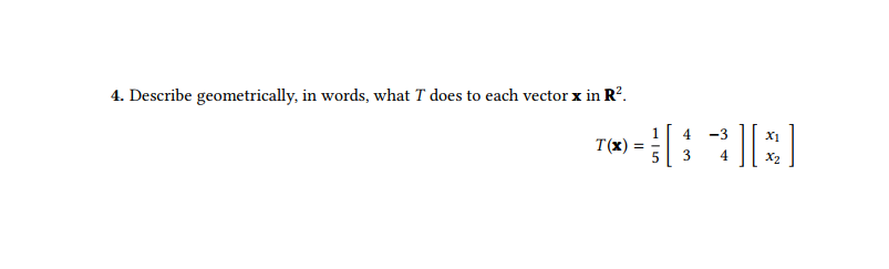 Solved 4. Describe geometrically, in words, what T does to | Chegg.com