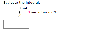 Solved Evaluate the integral. integral_0^pi/4 3 sec 6 tan | Chegg.com