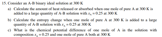 Solved 15. Consider an A-B binary ideal solution at 300 K a) | Chegg.com