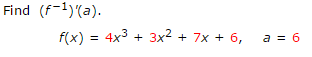 Solved Find (f^-1)'(a). f(x) 4x^3 + 3x^2 + 7x + 6, a = 6 | Chegg.com