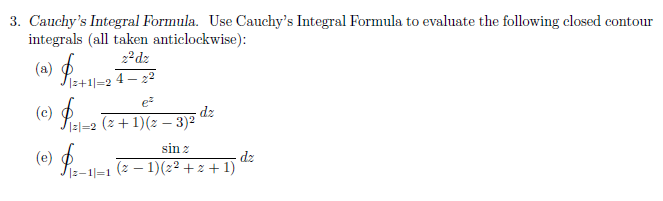Solved Cauchy's Integral Formula. Use Cauchy's Integral | Chegg.com Solved Cauchy's Integral Formula. Use Cauchy's Integral | Chegg.com