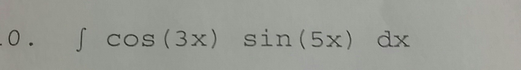 Solved Integral cos (3x) sin (5x) dx | Chegg.com