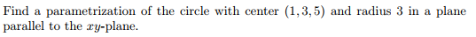 Solved Find a parametrization of the circle with center (1, | Chegg.com