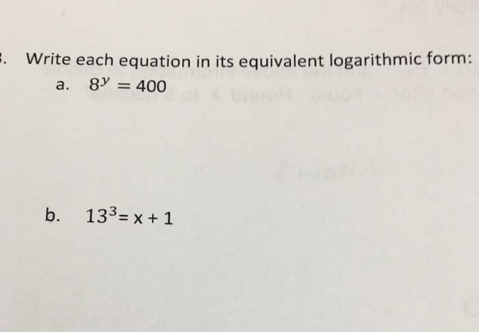 Solved Write each equation in its equivalent logarithmic | Chegg.com