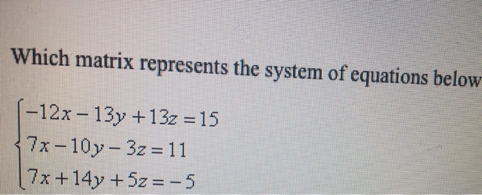 Solved Which matrix represents the system of equations below | Chegg.com