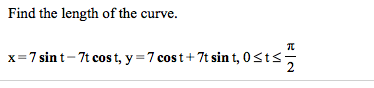 Solved Find the length of the curve. x = 7 sin t - 7t cos | Chegg.com