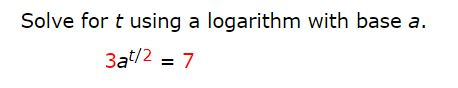 Solved Solve for t using a logarithm with base a. 3a^t/2 = | Chegg.com