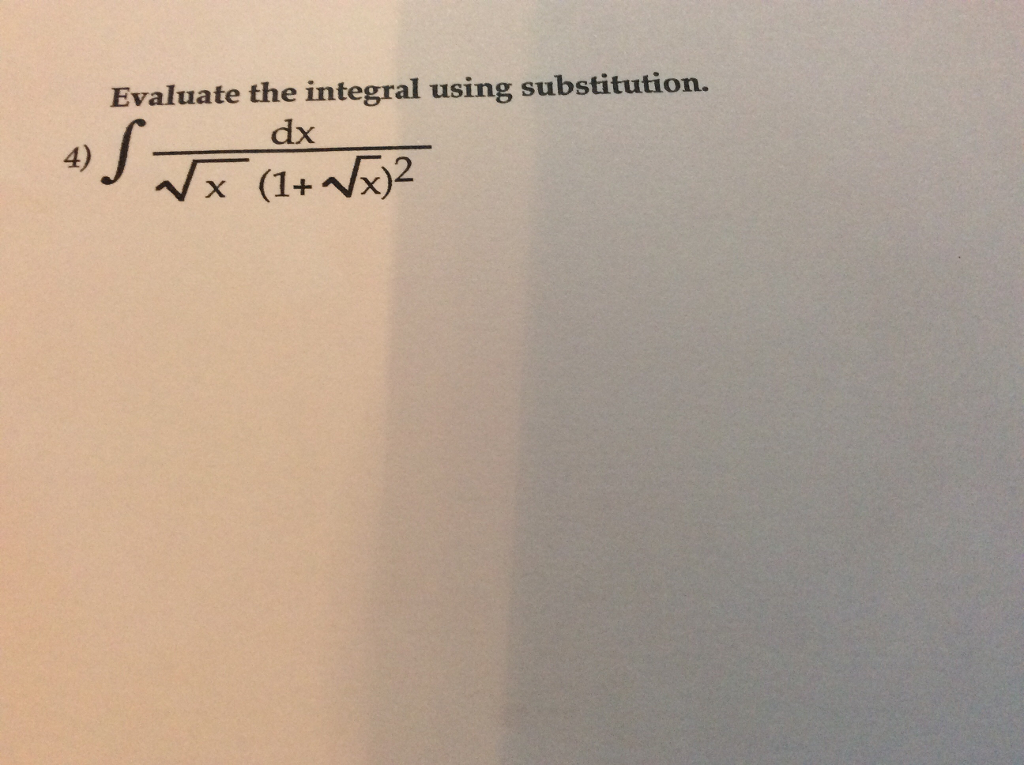Solved Evaluate the integral using substitution. 4) dx | Chegg.com