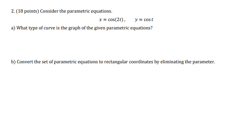 Solved 2(18 points) Consider the x = cos(2t) , y- cos t a) | Chegg.com