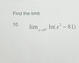 Solved Find the limit. lim x rightarrow 9^+ ln(x^2 - 81) | Chegg.com