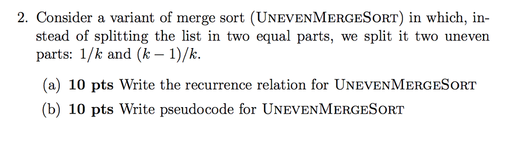 Solved Consider a variant of merge sort (UNEVENMERGESORT) in | Chegg.com