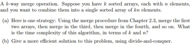 Solved A k-way merge operation. Suppose you have k sorted | Chegg.com Solved A k-way merge operation. Suppose you have k sorted | Chegg.com