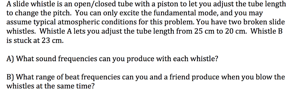 Solved A slide whistle is an open/closed tube with a piston | Chegg.com