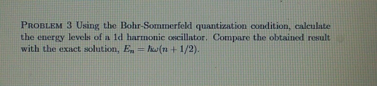 Solved PROBLEM 3 Using the Bohr-Sommerfeld quantization | Chegg.com