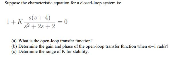 Solved Suppose the characteristic equation for a closed-loop | Chegg.com