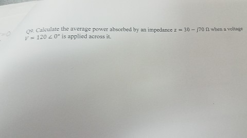 Solved Calculate the average power absorbed by an impedance | Chegg.com