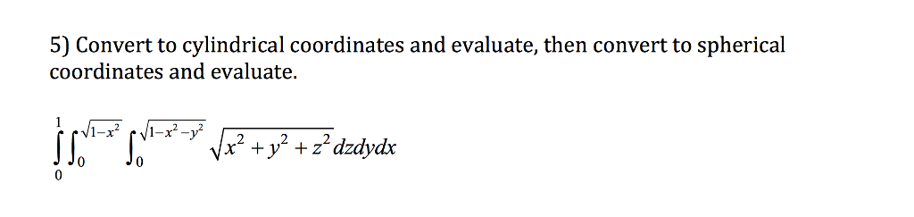 Solved Convert to cylindrical coordinates and evaluate, then | Chegg.com