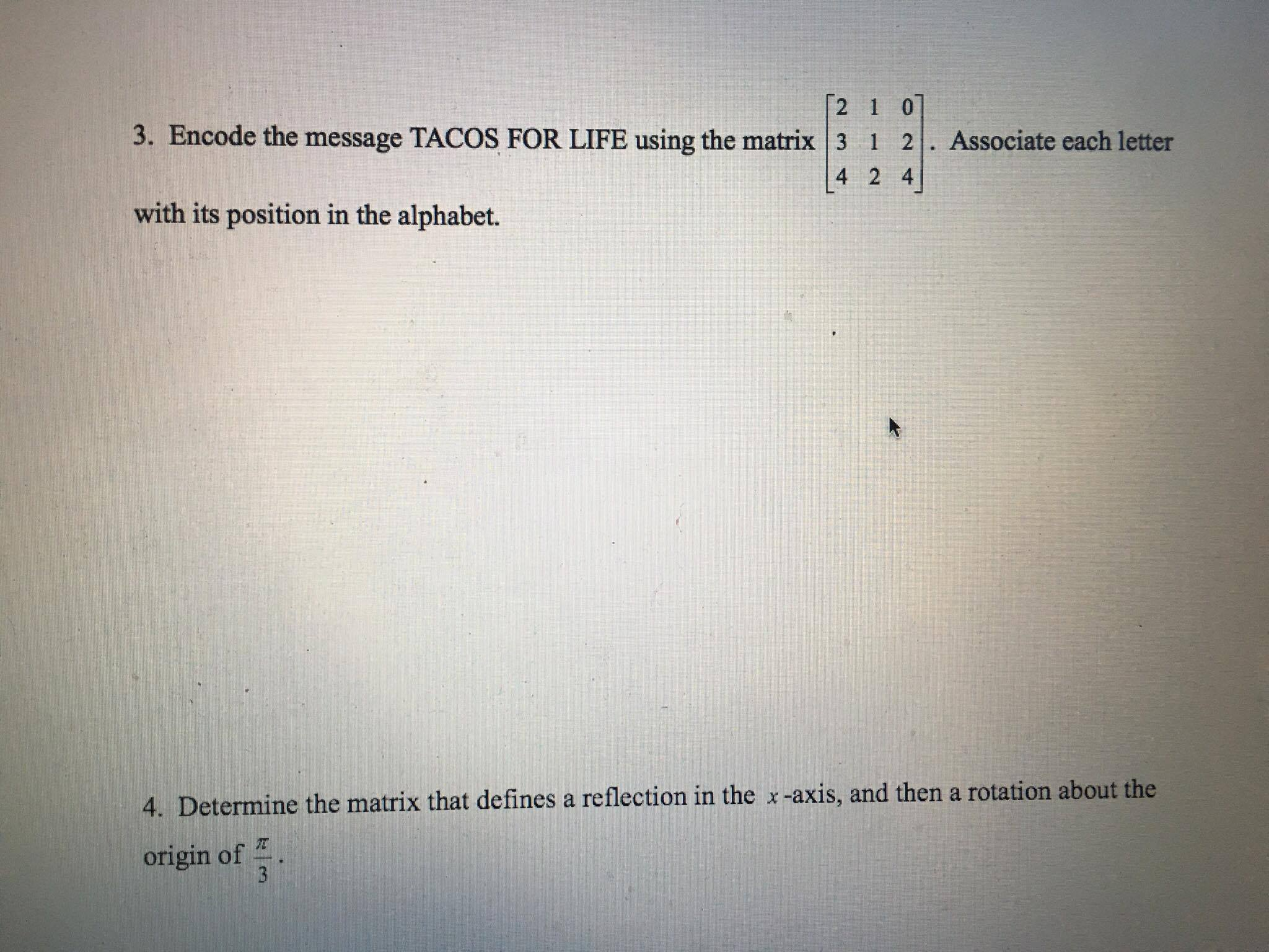 Solved Encode the message TACOS FOR LIFE using the matrix [2 | Chegg.com