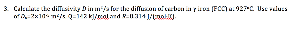 Solved 3. Calculate the diffusivity D in m2/s for the | Chegg.com