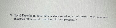 Solved Describe in detail how a stack smashing attack works. | Chegg.com