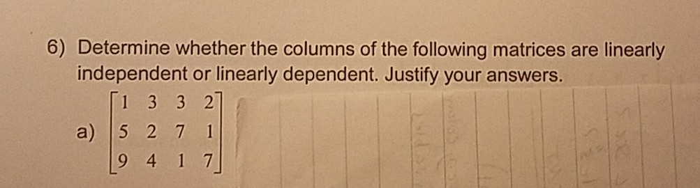 Solved 6) Determine whether the columns of the following | Chegg.com