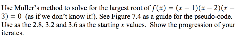 Solved Use Muller's method to solve for the largest root of | Chegg.com