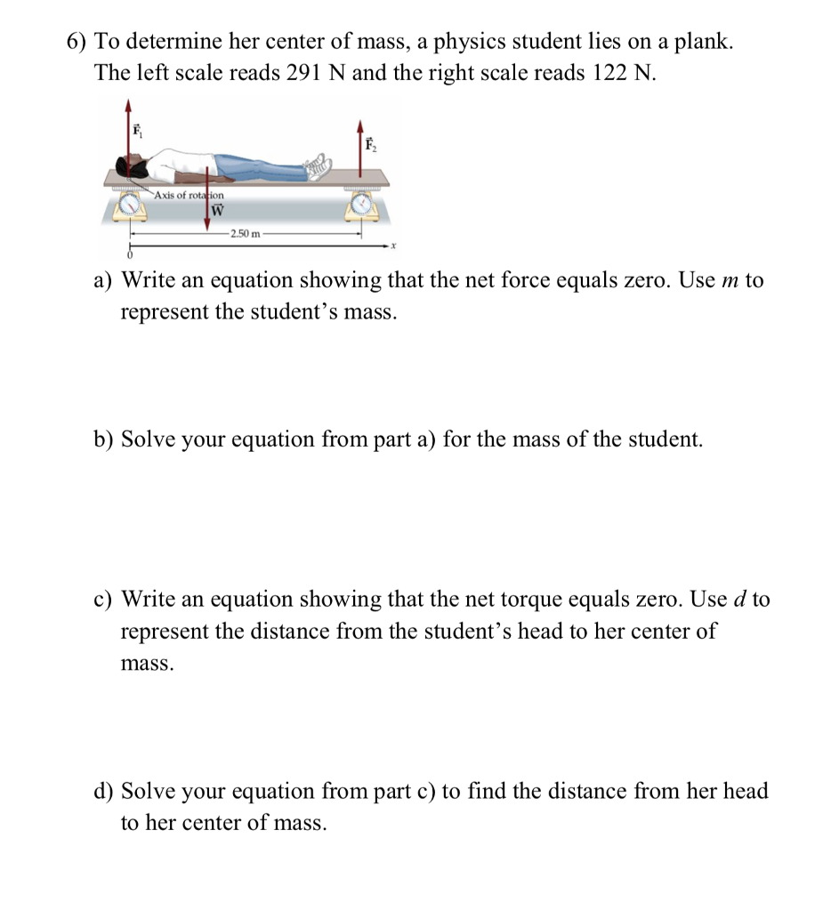 Solved 6) To determine her center of mass, a physics student | Chegg.com