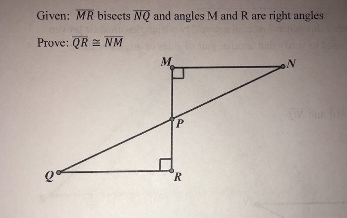 Solved Given: MR bisects NQ and angles M and R are right | Chegg.com