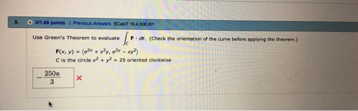 Solved Use Green's Theorem to evaluate integral_c F middot | Chegg.com
