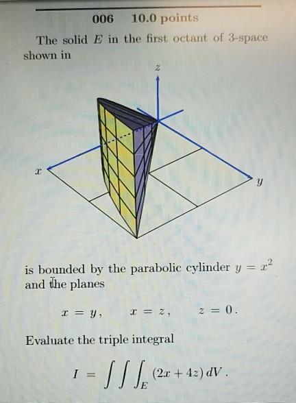 Solved 006 10.0 points The solid E in the first octant of | Chegg.com