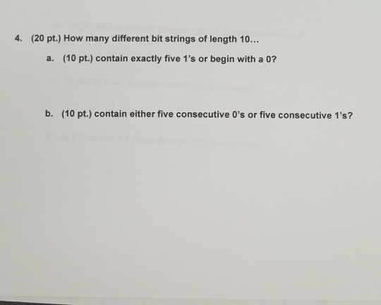 Solved 4. (20 pt.) How many different bit strings of length | Chegg.com