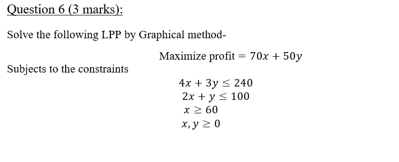 Solved Question 6 (3 marks): Solve the following LPP by | Chegg.com Solved Question 6 (3 marks): Solve the following LPP by | Chegg.com