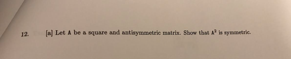 Solved Let A Be A Square And Antisymmetric Matrix Show That 3337