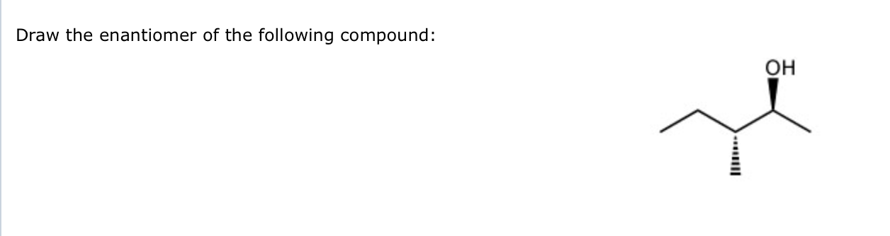 Solved Draw the enantiomer of the following compound: Draw | Chegg.com