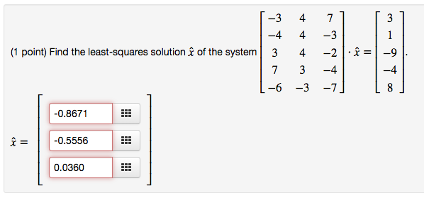 Solved Find the least-squares solution x of the system [-3 4 | Chegg.com