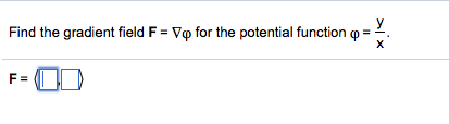 Solved Find the gradient field F = nabla phi for the | Chegg.com