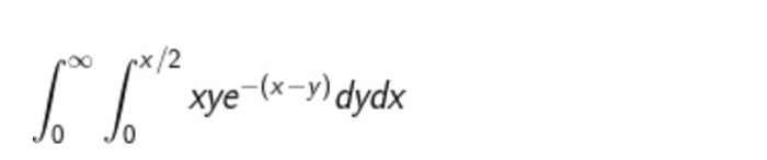 Solved integral 0 to infinity integral 0 to x/2 xye^-(x - | Chegg.com