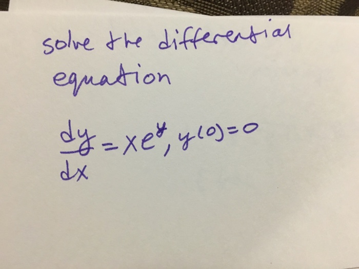 Solved Solve the differential equation dy/dx = xe^y, y(0) = | Chegg.com