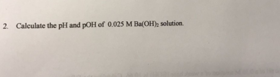 Solved Calculate the pH and pOH of 0.025 M Ba(OH)_2 | Chegg.com