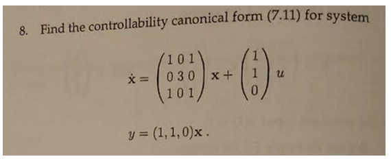 Solved 8. Find the controllability canonical form (7.11) for | Chegg.com