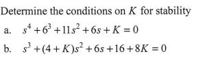 Solved Determine the conditions on K for stability. S^4 + | Chegg.com