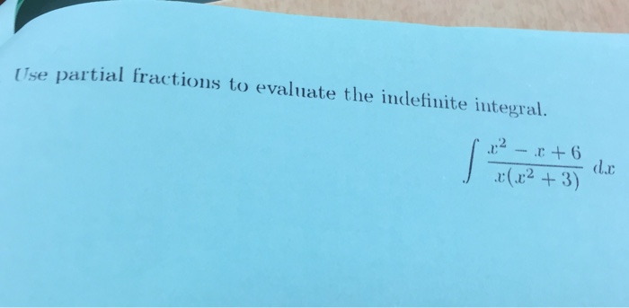 Solved Use partial fractions to evaluate the indefinite | Chegg.com