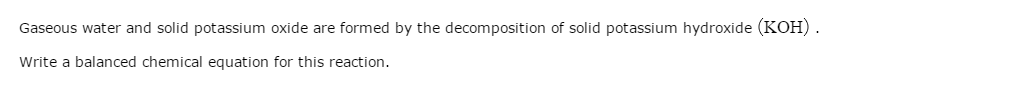 Solved Gaseous water and solid potassium oxide are formed by | Chegg.com