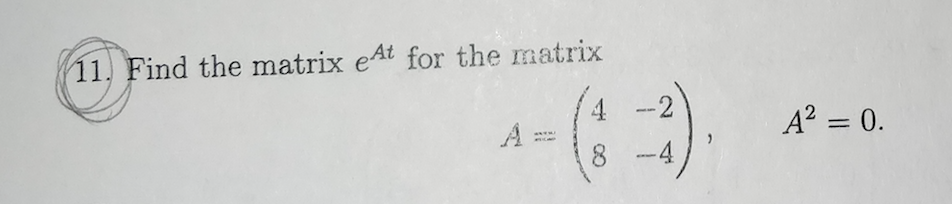 Solved 1. Find the matrix eAt for the matrix 4 -2 8 -4 A2 = | Chegg.com