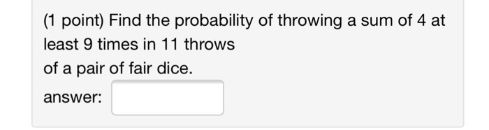 Solved Find the probability of throwing a sum of 4 at least | Chegg.com