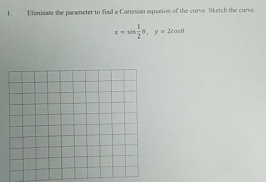 Solved 1. Eliminate the parameter to find a Cartesian | Chegg.com