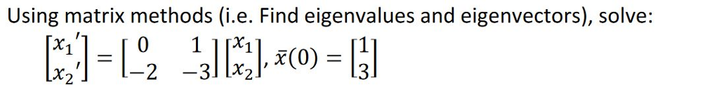 Solved Using matrix methods (i.e. Find eigenvalues and | Chegg.com