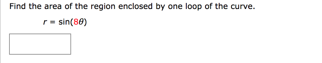 Solved Find the area of the region enclosed by one loop of | Chegg.com