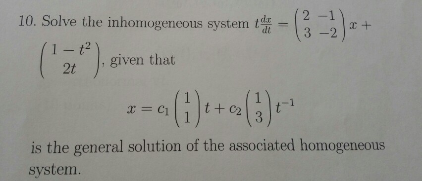 Solved Solve the inhomogeneous system t dx/dt = (2, -1 3 | Chegg.com