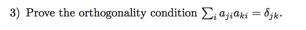 Solved Prove the orthogonality condition sigma_i a_ji a_ki = | Chegg.com Solved Prove the orthogonality condition sigma_i a_ji a_ki = | Chegg.com